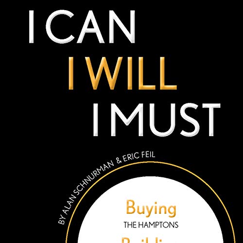 I Can, I Will, I Must: Buying the Hamptons, Building a Successful ...