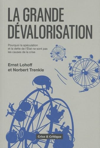La grande dévalorisation: Pourquoi la spéculation et la dette de l'Etat ...