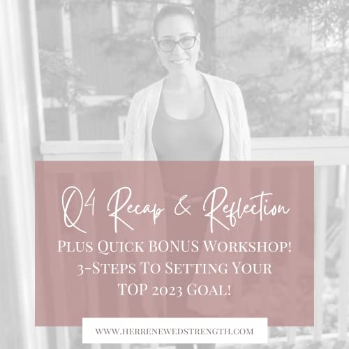 118: Q4 Recap & Reflection... PLUS Quick BONUS Workshop! 3-Steps To Setting Your TOP 2023 Goal ...