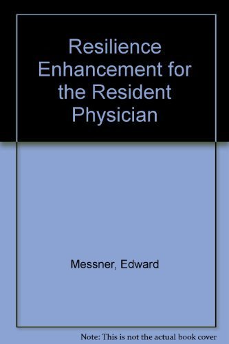Resilience Enhancement for the Resident Physician by Edward Messner ...