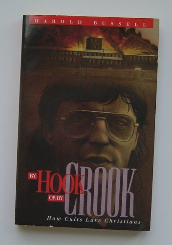 By Hook or by Crook: How Cults Lure Christians: Bussell, Harold L ...