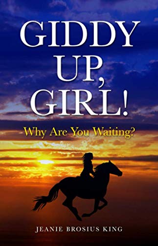 Giddy Up, Girl! Why Are You Waiting?: King, Jeanie Brosius ...