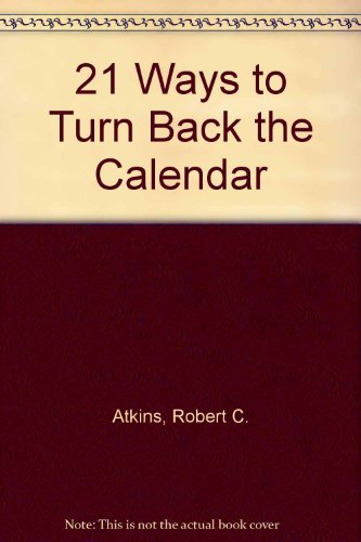 21 Ways to Turn Back the Calendar: Robert C. Atkins: 9781899964550 ...