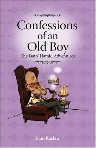 Confessions of an Old Boy: The Dato' Hamid Adventures: Kam Raslan ...