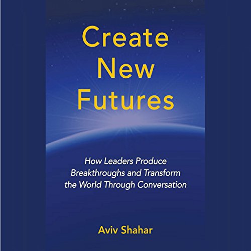 Amazon.com: Create New Futures: How Leaders Produce Breakthroughs and ...
