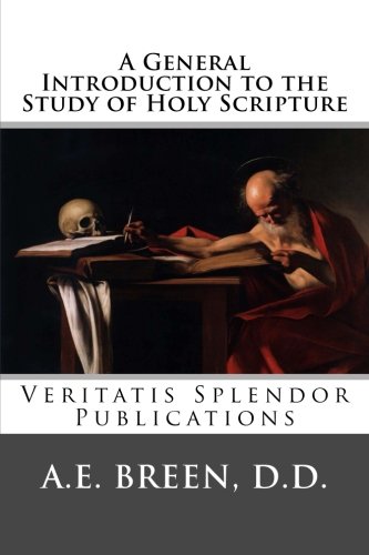 A General Introduction to the Study of Holy Scripture: Breen D.D., A.E ...