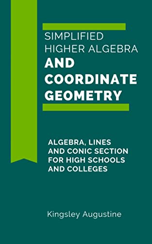 Simplified Higher Algebra and Coordinate Geometry: Algebra, Lines and ...