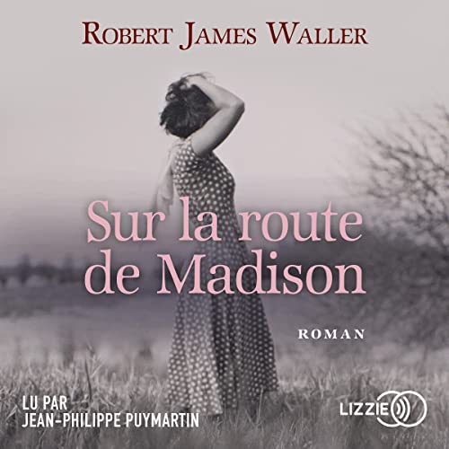 Sur la route de Madison : Robert James Waller, Jean-Philippe Puymartin ...