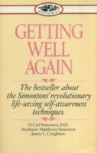 Getting Well Again: A Step-by-step, Self-help Guide to Overcoming ...