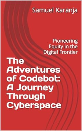 The Adventures of Codebot: A Journey Through Cyberspace: Pioneering ...