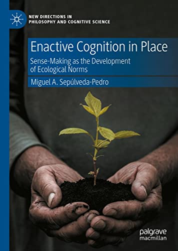 Enactive Cognition in Place: Sense-Making as the Development of ...
