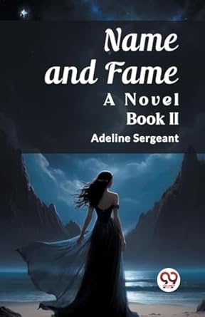 Name and Fame A Novel BOOK II : Sergeant, Adeline: Amazon.in: Books