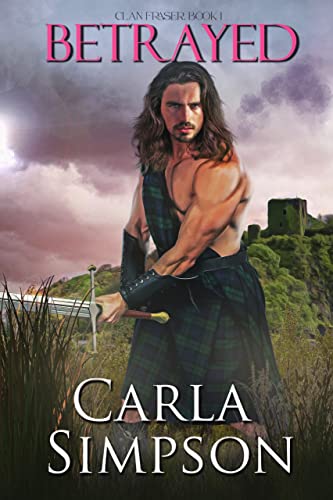 Betrayed (Clan Fraser Book 1) - Kindle edition by Simpson, Carla ...
