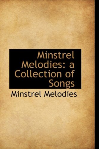 Minstrel Melodies: A Collection of Songs : Melodies, Minstrel: Amazon ...