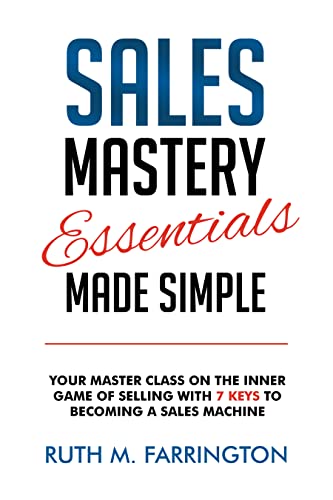 Sales Mastery Essentials Made Simple: Your Master Class On The Inner ...