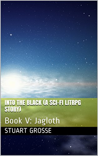 Into the Black (A Sci-Fi LitRPG Story): Book V: Jagloth eBook : Grosse ...