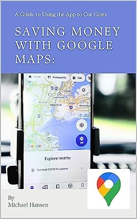 Saving Money with Google Maps: A Guide to Using the App to Cut Costs ...