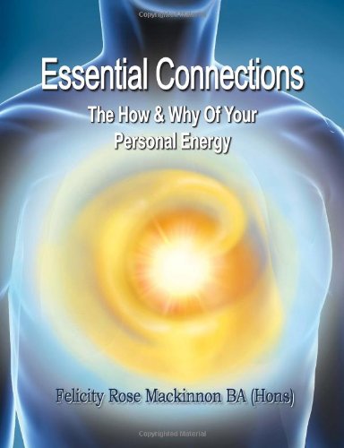 Essential Connections: The How & Why of Your Personal Energy: Felicity ...