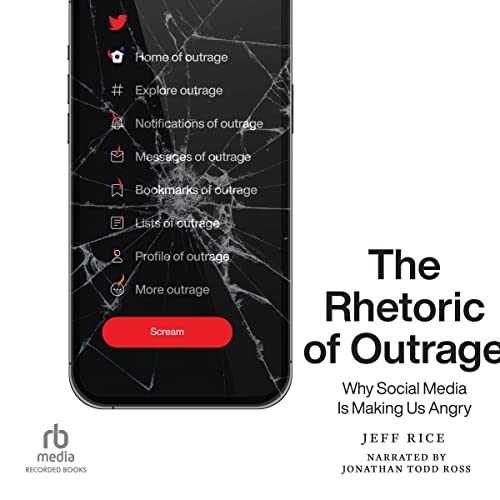 The Rhetoric of Outrage: Why Social Media Is Making Us Angry (Audio ...