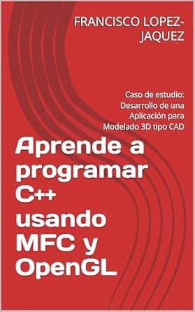 Amazon.com: Aprende a programar C++ usando MFC y OpenGL: Caso de estudio: Desarrollo de una ...
