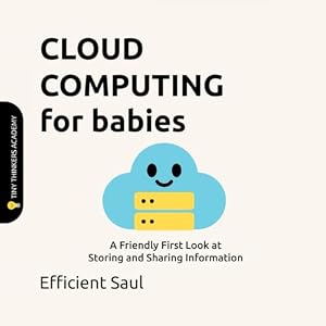 Computer Engineering for Babies (Tiny Thinkers Academy): A Friendly ...