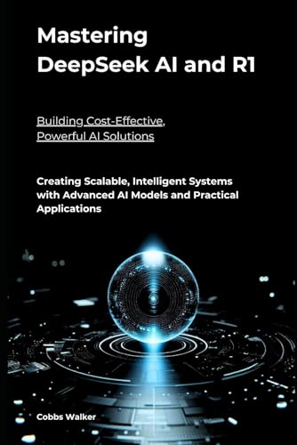 Mastering DeepSeek AI and R1: Building Cost-Effective, - Want It All
