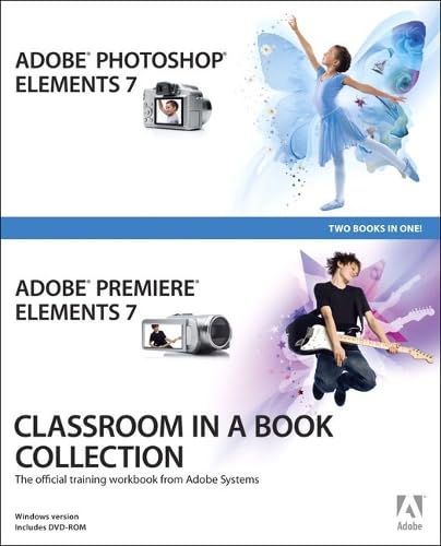 Adobe Photoshop Elements 7 and Adobe Premiere Elements 7 Classroom in a ...