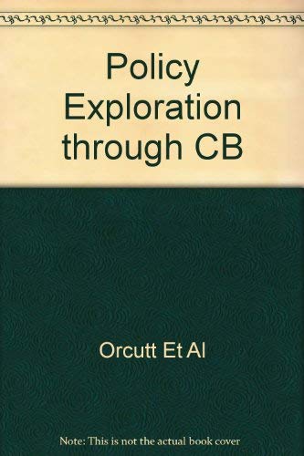 Policy Exploration Through Microanalytic Simulation: Orcutt, Guy H ...