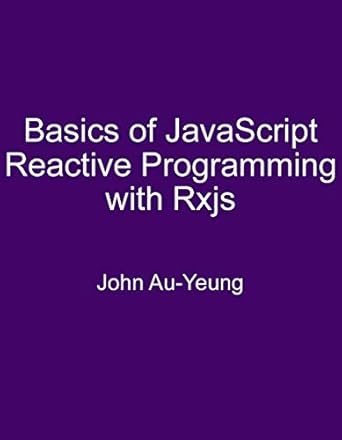 Amazon.com: Basics of JavaScript Reactive Programming with Rxjs eBook : Au-Yeung, John: Kindle Store
