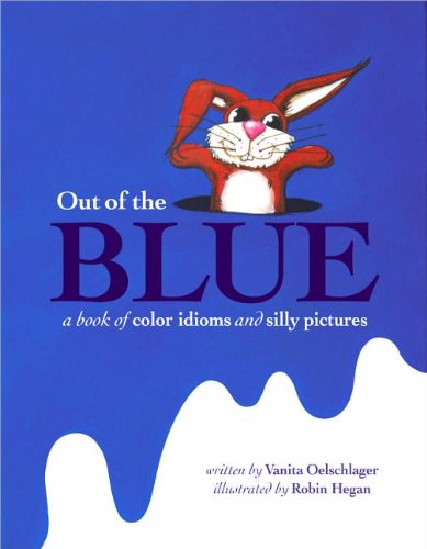 Out of the Blue: A Book of Color Idioms and Silly Pictures: Oelschlager ...