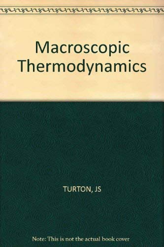 Macroscopic thermodynamics; with engineering applications: Turton, John ...