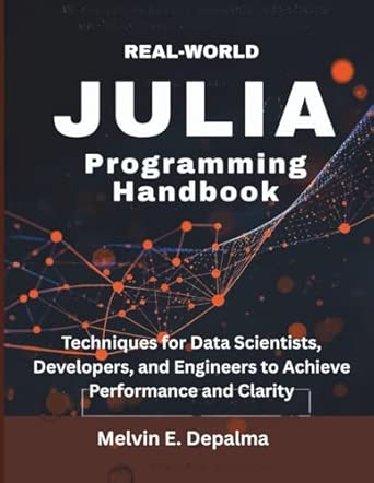 Real-World Julia Programming Handbook: Techniques for Data Scientists ...