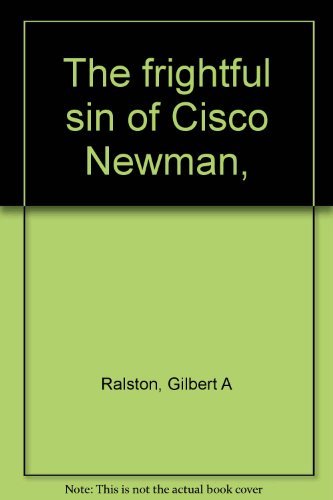 The frightful sin of Cisco Newman,: Ralston, Gilbert A: 9780133313895 ...