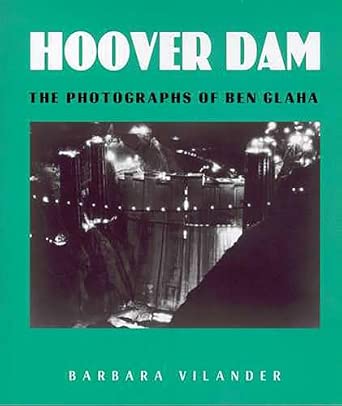 Hoover Dam: The Photographs of Ben Glaha: Vilander, Barbara ...