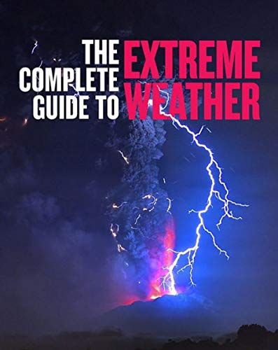 The Complete Guide to Extreme Weather: 9781435163546: Amazon.com: Books