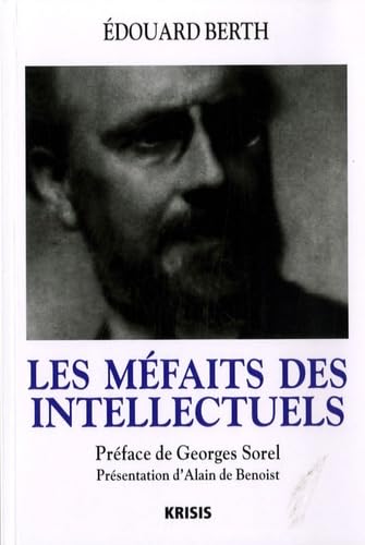 Les méfaits des intellectuels: Berth, Edouard, Sorel, Georges, Benoist ...