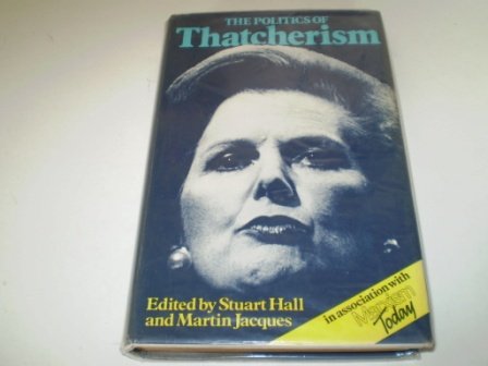 The Politics of Thatcherism: Hall, Stuart, Jaques, Martin ...