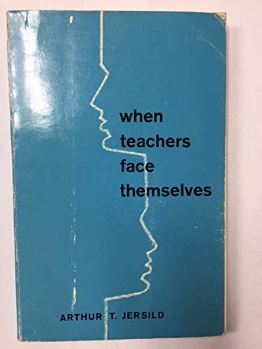 WHEN TEACHERS FACE THEMSELVES: Arthur Thomas Jersild: Amazon.com: Books