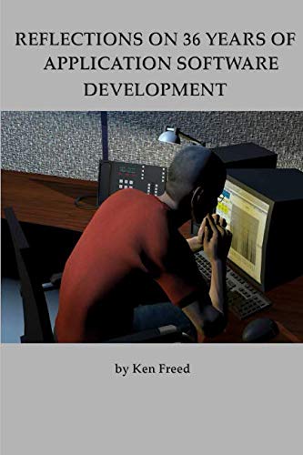Reflections on 36 Years of Application Software Development: Freed, Ken ...