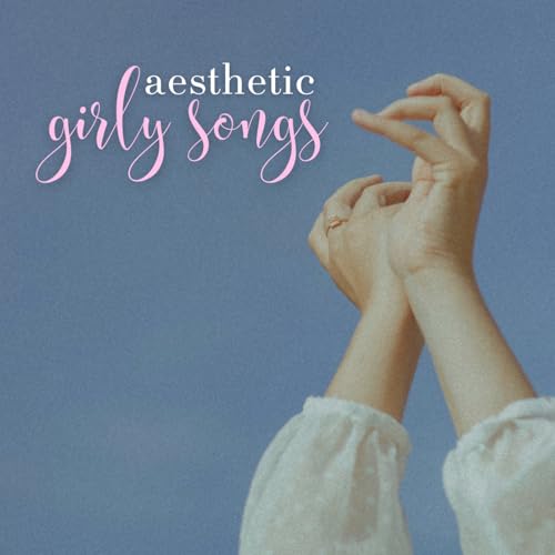 Play aesthetic girly songs by VARIOUS ARTISTS on Amazon Music
