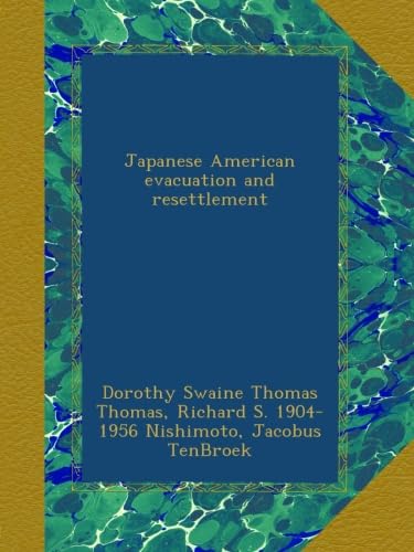 Japanese American evacuation and resettlement: Thomas, Dorothy Swaine ...