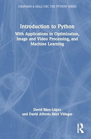 Introduction to Python: With Applications in Optimization, Image and Video Processing, and ...