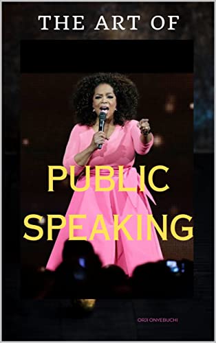 THE ART OF PUBLIC SPEAKING eBook : ONYEBUCHI, ORJI: Amazon.in: Books