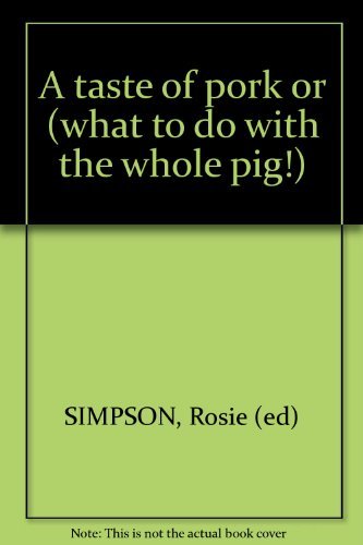 A taste of pork or (what to do with the whole pig!): SIMPSON, Rosie (ed ...