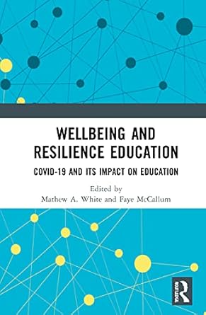 Wellbeing and Resilience Education: COVID-19 and Its Impact on ...