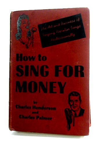 How to Sing for Money: The Art and Business of Singing Popular Songs ...