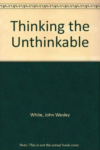 Thinking the Unthinkable: Wesley White, John: 9780850095678: Amazon.com ...