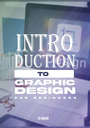 INTRODUCTION TO GRAPHIC DESIGN: BEGINNERS GUIDE eBook : STUDIO 365 ...