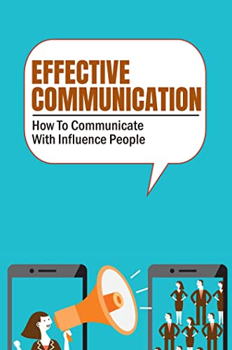 Effective Communication: How To Communicate With Influence People eBook ...