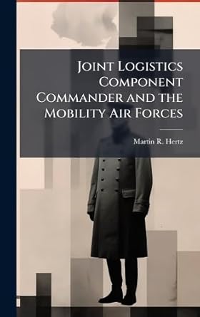 Buy Joint Logistics Component Commander and the Mobility Air Forces ...